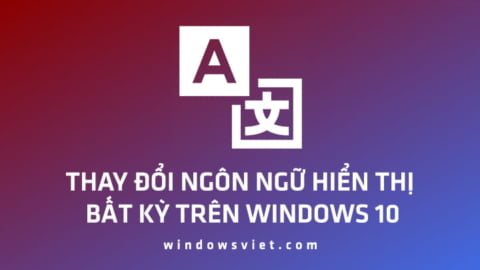 Windows Việt - Chia sẻ Tin tức, Thủ thuật Windows 10, Windows 11